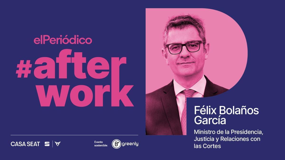 Félix Bolaños, ministro de Justicia, invitado del #afterwork de EL ...