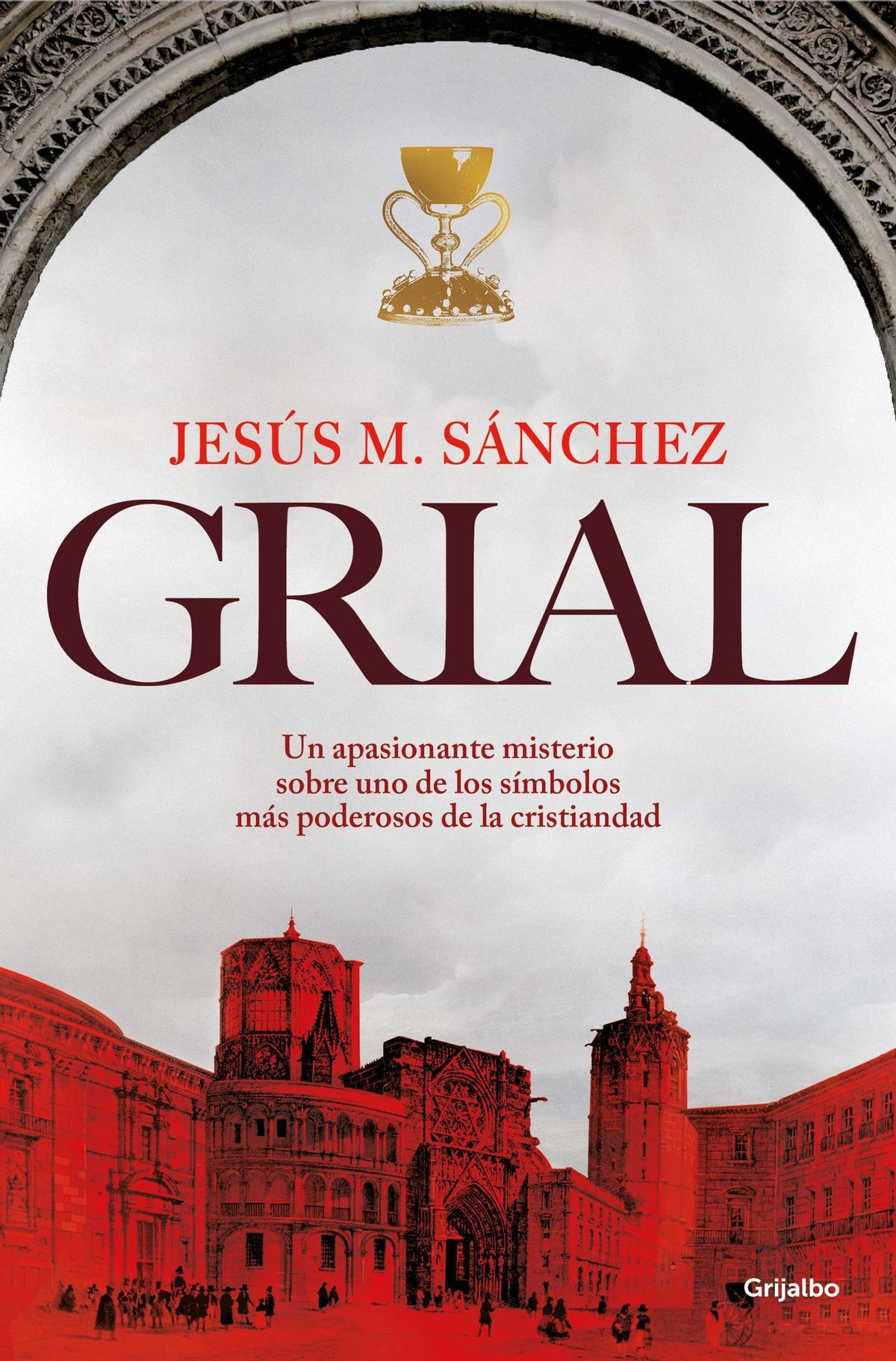 SANTO GRIAL VALENCIA | Jesús M. Sánchez publica 'Grial' su nueva novela que gira en torno al ...